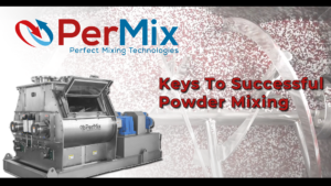 Keys To Successful Powder Mixing - Industrial Mixers